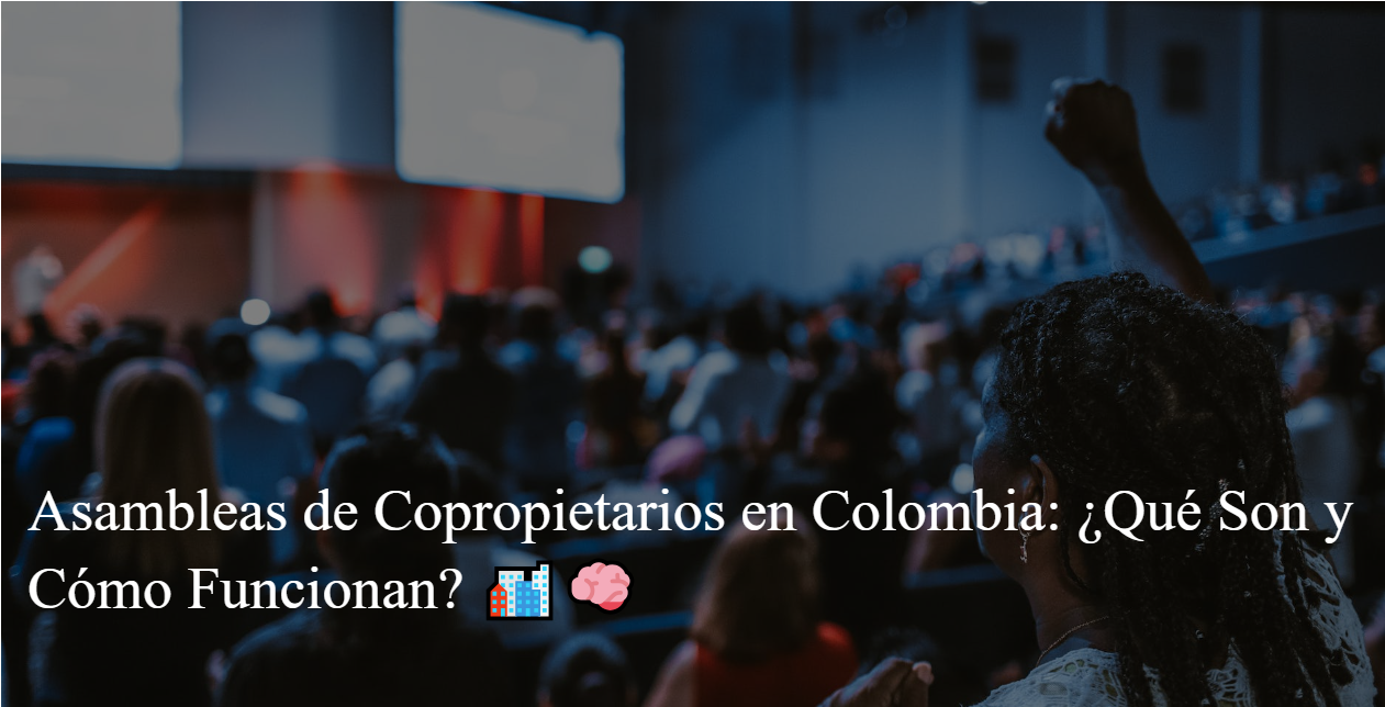 Asambleas De Copropietarios ¿Qué Son Y Cómo Funcionan? 🏙️🧠